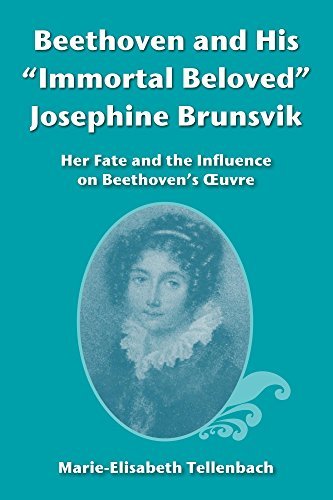 Beethoven and His "Immortal Beloved" Josephine Brunsvik: Her Fate and the Influence on Beethoven ...