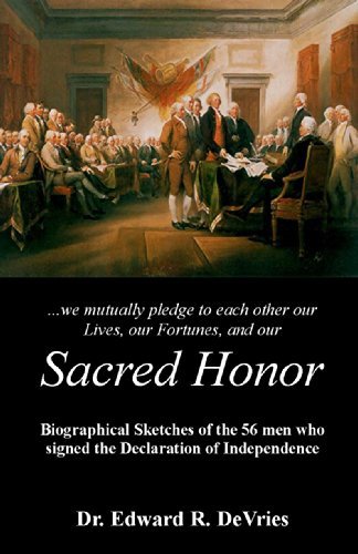 Sacred Honor: Biographical Sketches of the 56 men who signed the ...