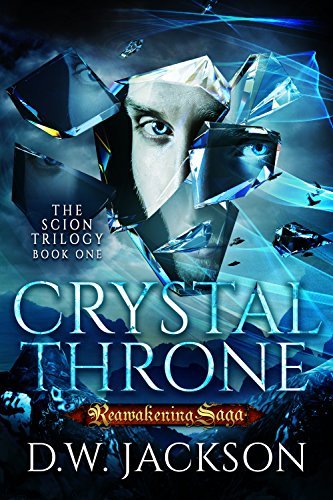 Crystal Throne (Reawakening Saga: Scion Trilogy, #1) by D.W. Jackson ...