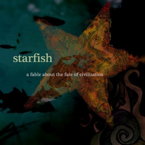 Starfish: A Fable about the Fate of Civilization by Ken Myers | Goodreads