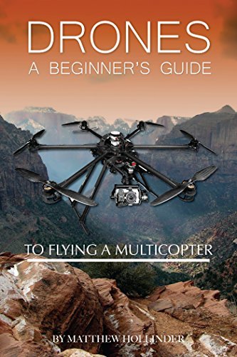 Drones: A Beginner's Guide to Flying A Multicopter by Matthew Hollinder ...