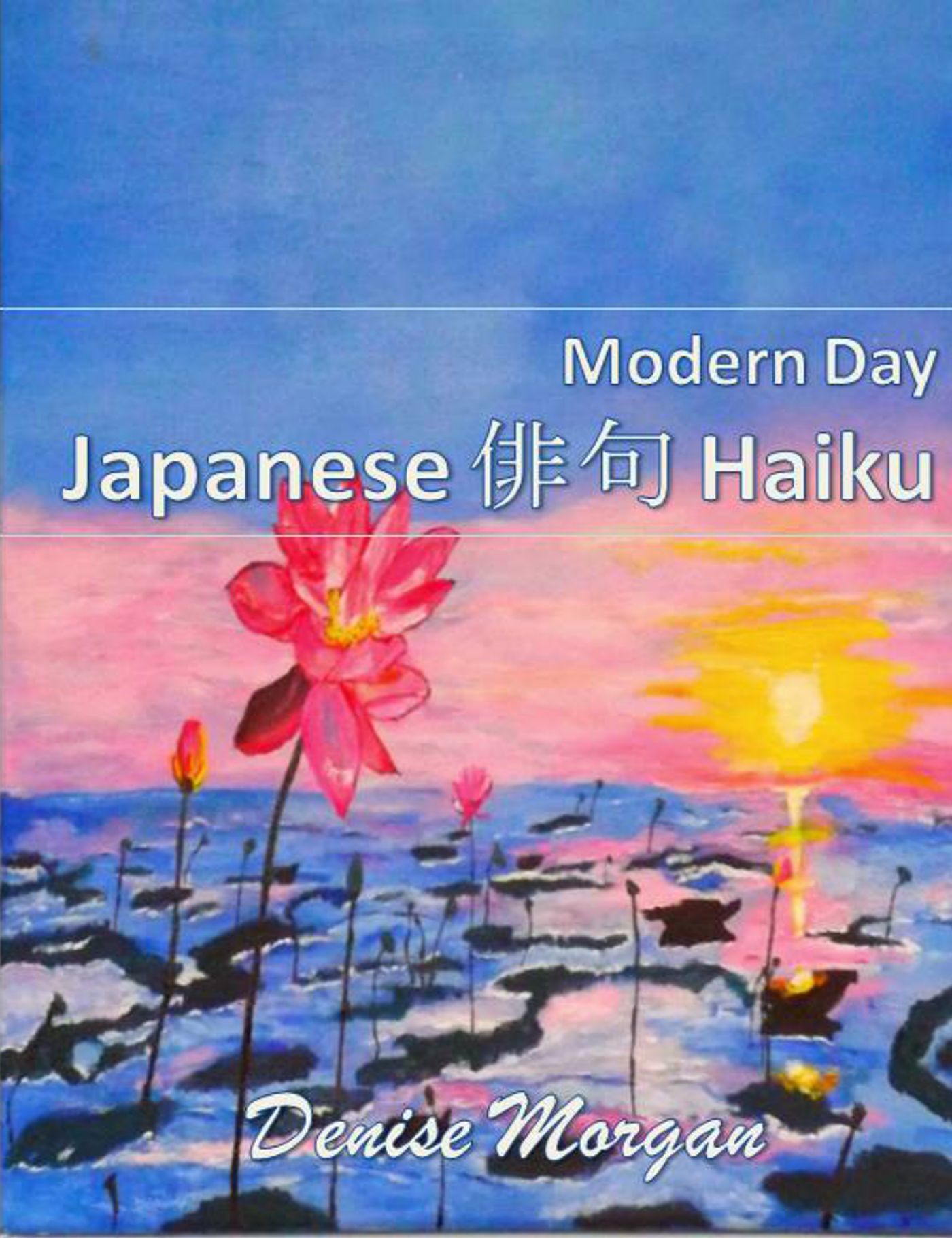 Modern Day Japanese Haiku by Denise Morgan | Goodreads