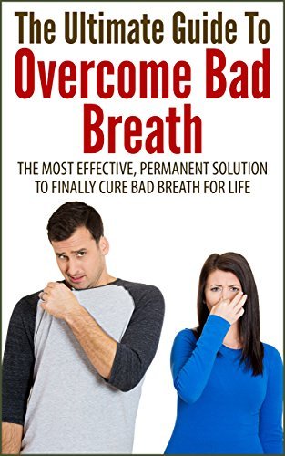 The Ultimate Guide To Overcome Bad Breath: The Most Effective ...