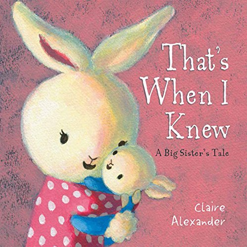 That's When I Knew: A Big Sister's Tale by Claire Alexander | Goodreads