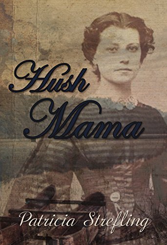 Hush Mama: Civil War Romance Book 1 by Patricia Strefling | Goodreads