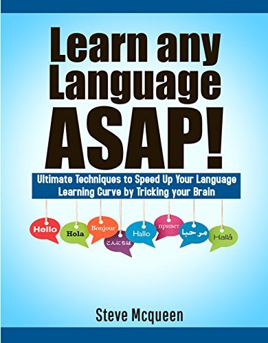 Learn any Language ASAP!: The Ultimate Techniques to Speed Up Your Language Learning Curve by ...
