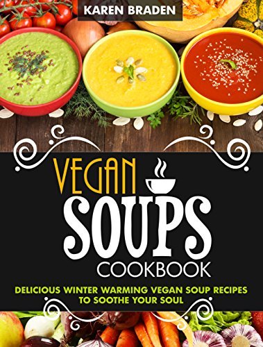 Vegan Soup Cookbook: Delicious And Satisfying Vegan Soup Recipes For ...