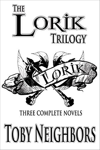 The Lorik Trilogy Books 1-3 by Toby Neighbors | Goodreads
