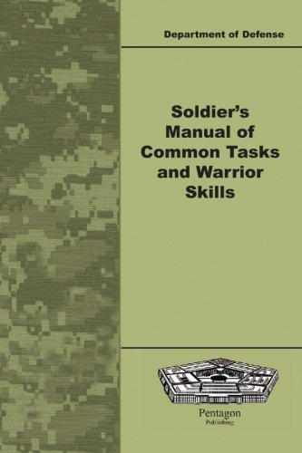 Soldier's Manual of Common Tasks and Warrior Skills by U.S. Department ...