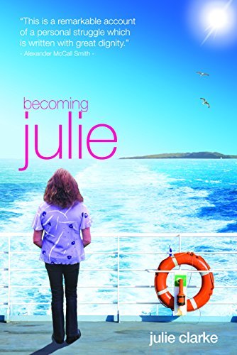 Becoming Julie: My Incredible Journey by Julie Clarke | Goodreads