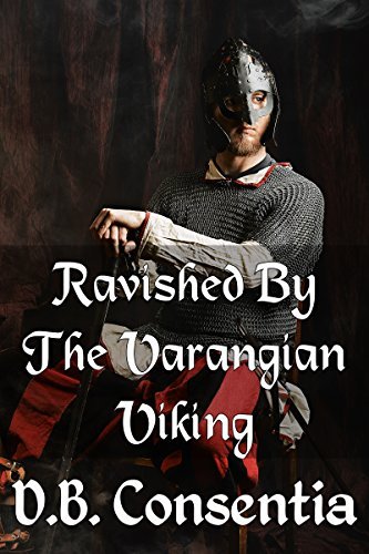 Ravished By The Varangian Viking by D.B. Consentia | Goodreads