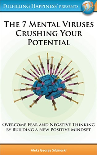 The 7 Mental Viruses Crushing Your Potential: Overcome Fear and ...