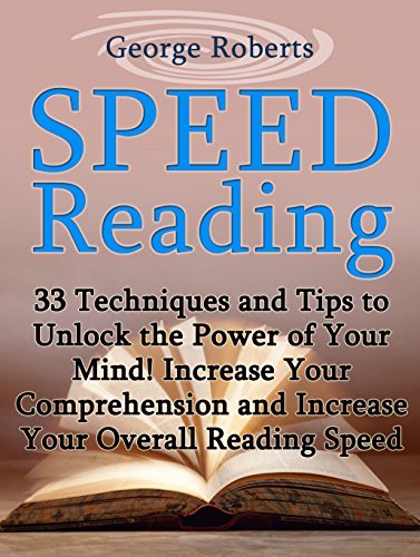 Speed Reading: 33 Techniques and Tips to Unlock the Power of Your Mind ...