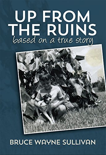 Up from the Ruins: (based on a true story) by Bruce Sullivan | Goodreads