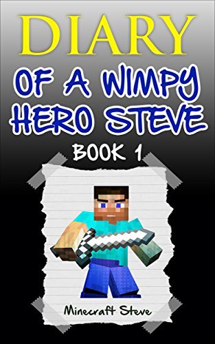 Minecraft: Diary Of A Wimpy Hero Steve ( An Unofficial Minecraft Book ...