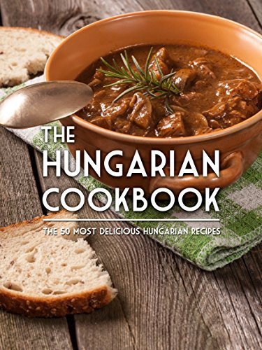 The Hungarian Cookbook: The 50 Most Delicious Hungarian Recipes by ...