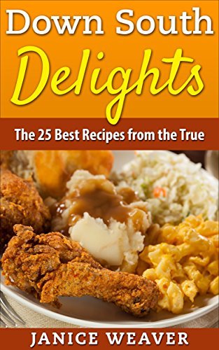 Down South Delights: The 25 Best Recipes from the True South by Janice ...
