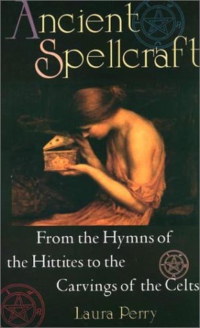 Ancient Spellcraft: From the Hymns of the Hitites to the Carvings of ...