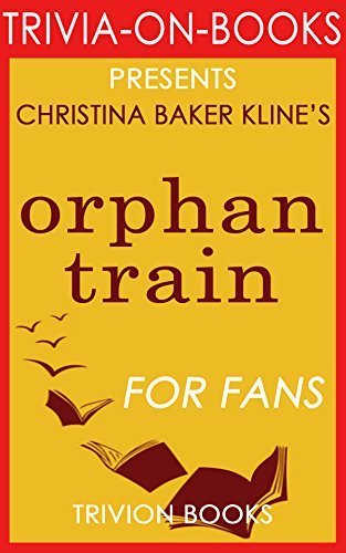 Christina Baker Kline's Orphan Train - For Fans by Trivion Books ...