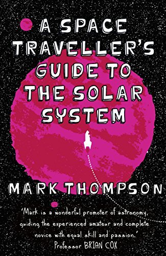 A Space Traveller's Guide To The Solar System by Mark Thompson | Goodreads