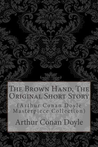 The Brown Hand, the Original Short Story: by Arthur Conan Doyle | Goodreads