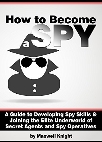 How to Become a Spy: A Guide to Developing Spy Skills and Joining the ...