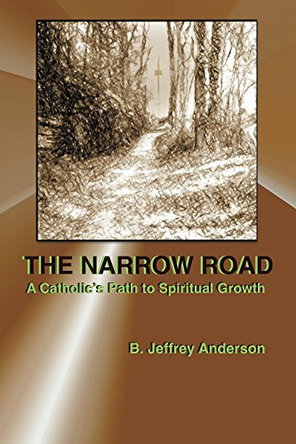 The Narrow Road: A Catholic's Path to Spiritual Growth by B. Jeffrey ...