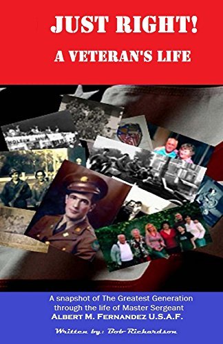 Just Right! A Veteran's Life: A snapshot of The Greatest Generation ...