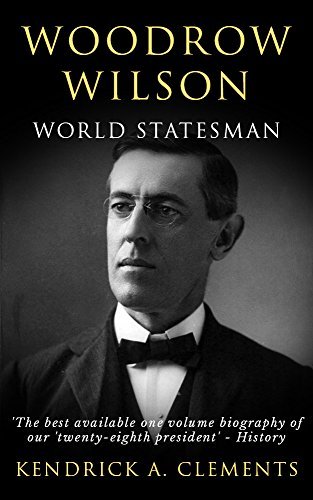 Woodrow Wilson: World Statesman by Kendrick A. Clements | Goodreads