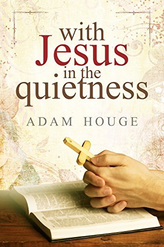With Jesus in The Quietness by Adam Houge | Goodreads