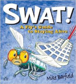 Swat!: A Fly's Guide to Staying Alive by Mike Barfield | Goodreads