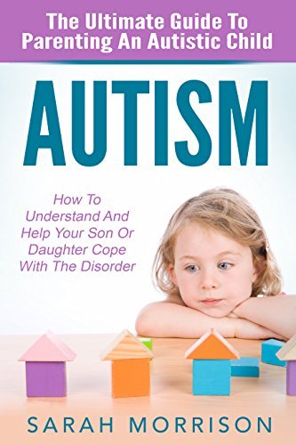 Autism: The Ultimate Guide To Parenting An Autistic Child – How To ...