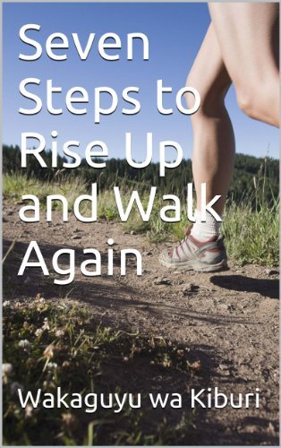 Seven Steps to Rise Up and Walk Again by Wakaguyu wa Kiburi | Goodreads