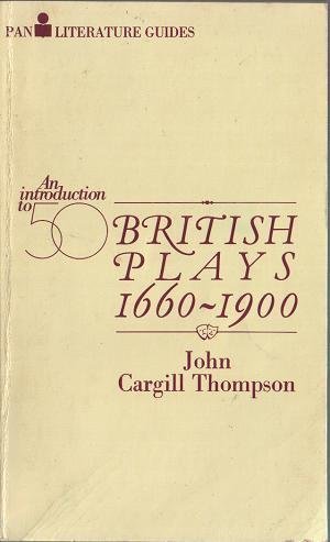 An Introduction To Fifty British Plays 1660-1900 by John Cargill ...