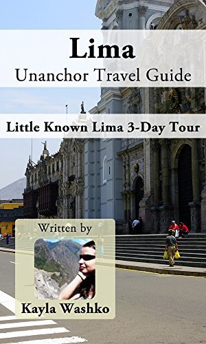 Lima Travel Guide (Unanchor) - Little Known Lima 3-Day Tour by Kayla ...
