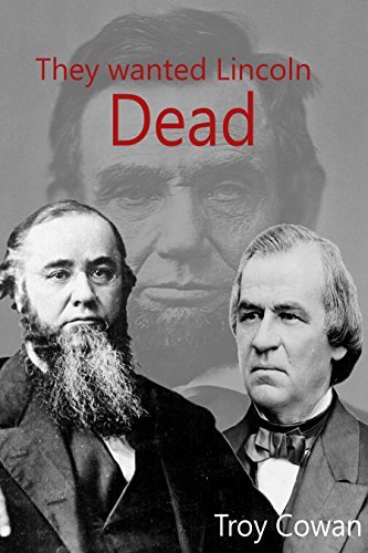 They wanted Lincoln dead by Troy Cowan | Goodreads