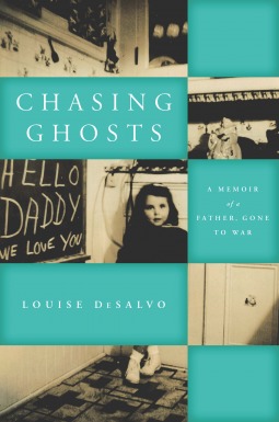 Chasing Ghosts: A Memoir of a Father, Gone to War by Louise DeSalvo ...