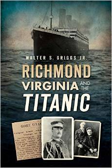 Richmond, Virginia, and the Titanic by Walter S. Griggs Jr. | Goodreads