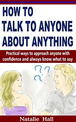 How to Talk to Anyone About Anything: Practical Ways to Approach Anyone ...