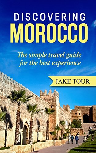 Discovering Morocco: The Simple Travel Guide For The Best Experience by ...