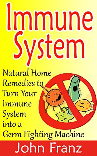 Immune System: Natural Home Remedies to Turn Your Immune System into a ...