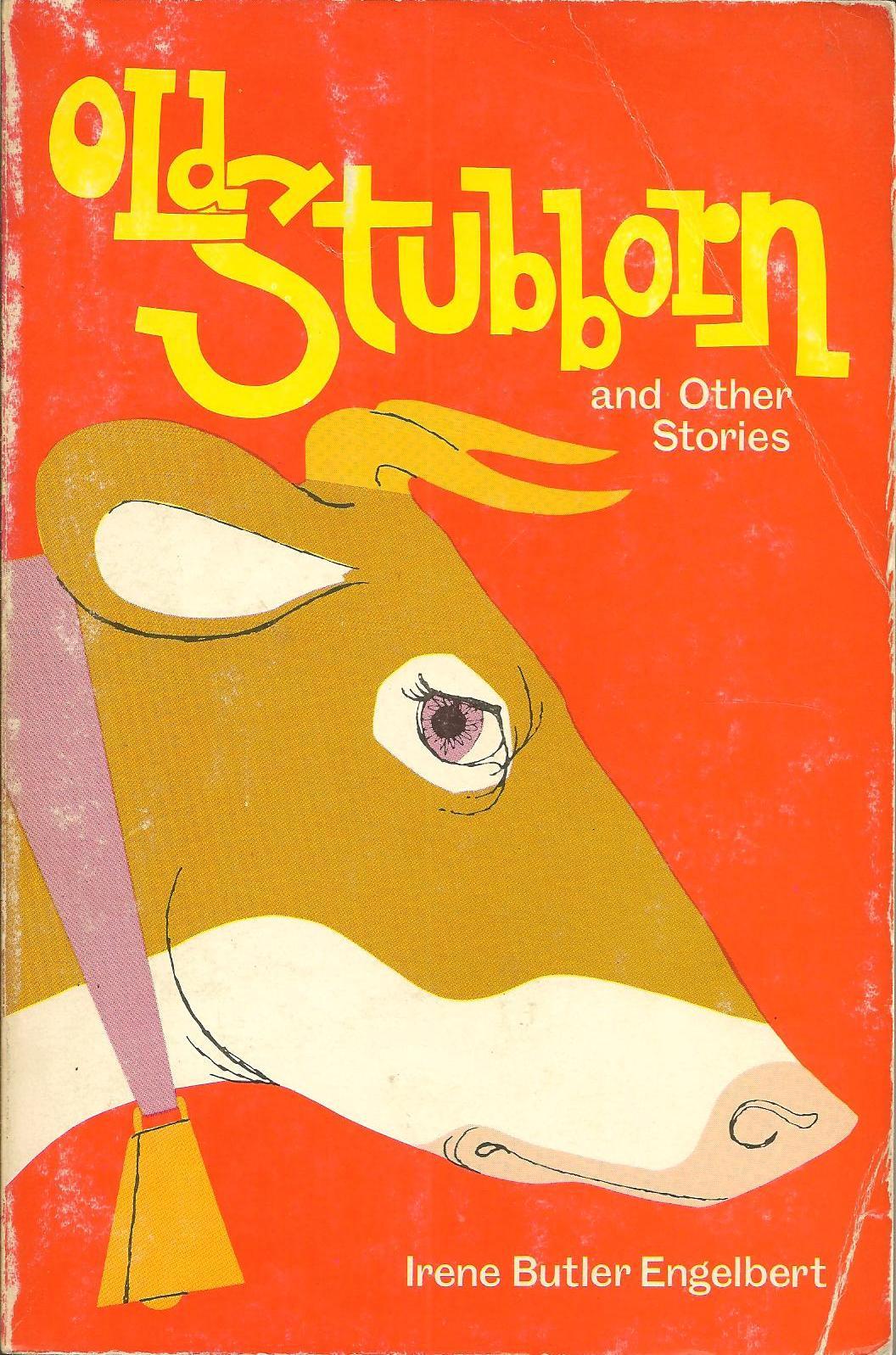 Old Stubborn and Other Stories by Irene Butler Engelbert | Goodreads