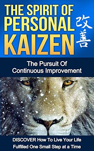 KAIZEN: The Spirit of PERSONAL KAIZEN, The Pursuit of Continuous ...