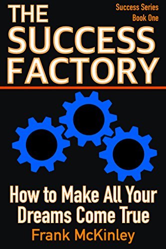 The Success Factory: How to Make All Your Dreams Come True by Frank ...