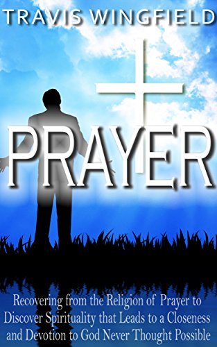 Prayer: Recovering from the Religion of Prayer to Discover Spirituality ...