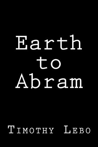 Earth to Abram by Timothy Lebo | Goodreads