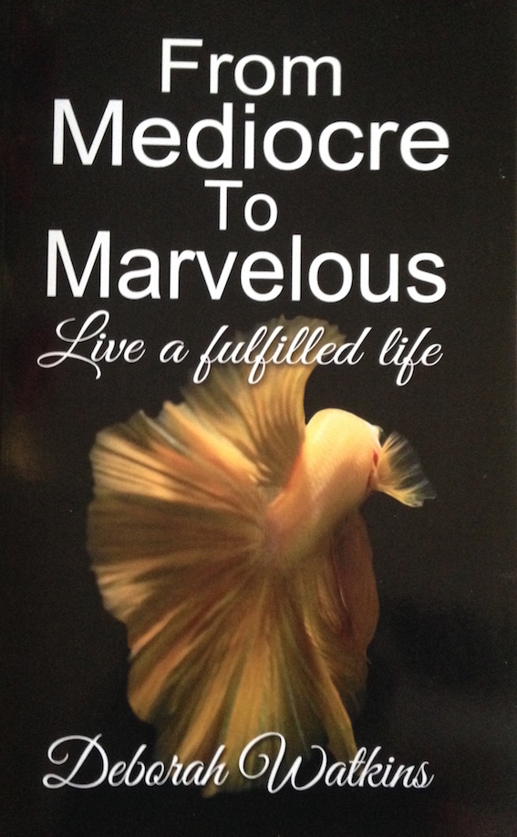 From Mediocre to Marvelous live a fulfilled life by Deborah Watkins ...