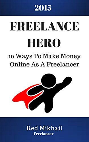 FREELANCE HERO (2015 Edition): 10 Ways To Make Money Online As A ...