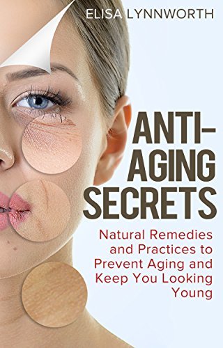 Anti-Aging: Natural Remedies and Practices to Prevent Aging and Keep ...