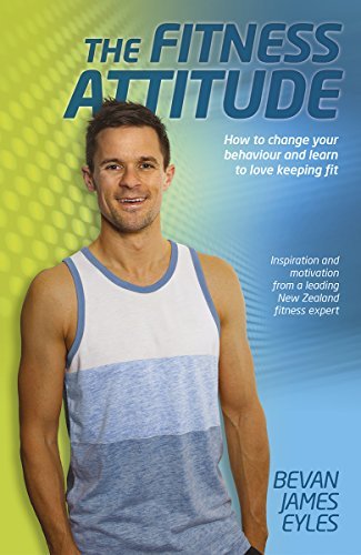 The Fitness Attitude: How to change your behaviour and learn to love ...